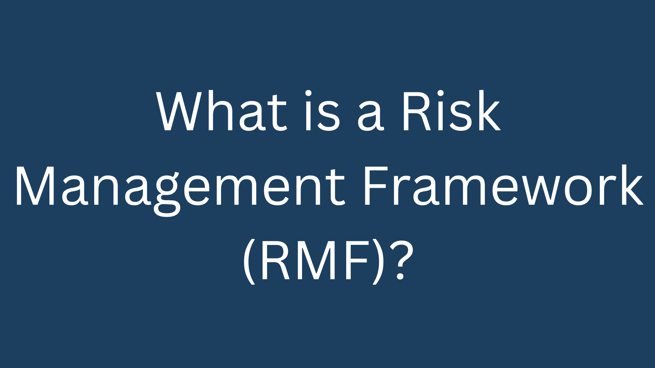 What is a Risk Management Framework (RMF) and its Components? - Blogs